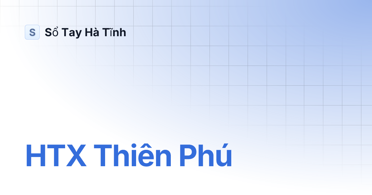 HTX Thiên Phú | Sổ Tay Hà Tĩnh