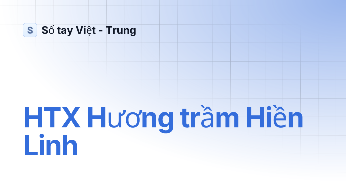 HTX Hương trầm Hiền Linh | Sổ tay Việt - Trung
